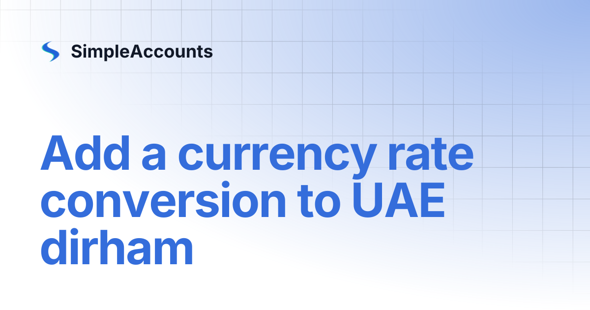 Add a currency rate conversion to UAE dirham | SimpleAccounts