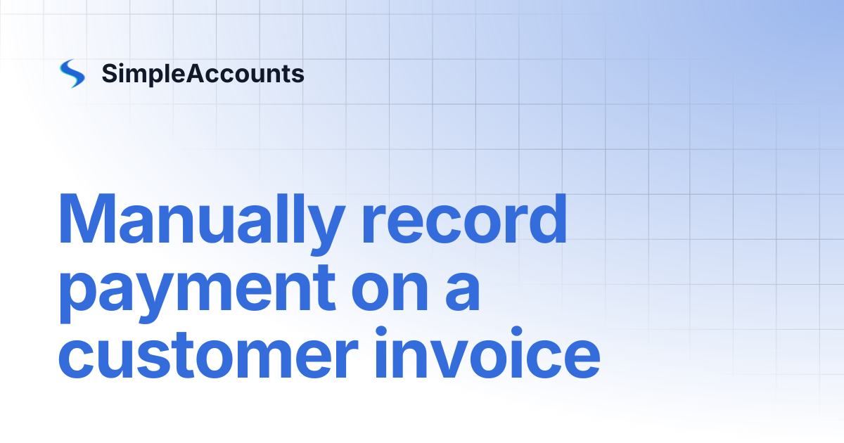 Manually record payment on a customer invoice | SimpleAccounts