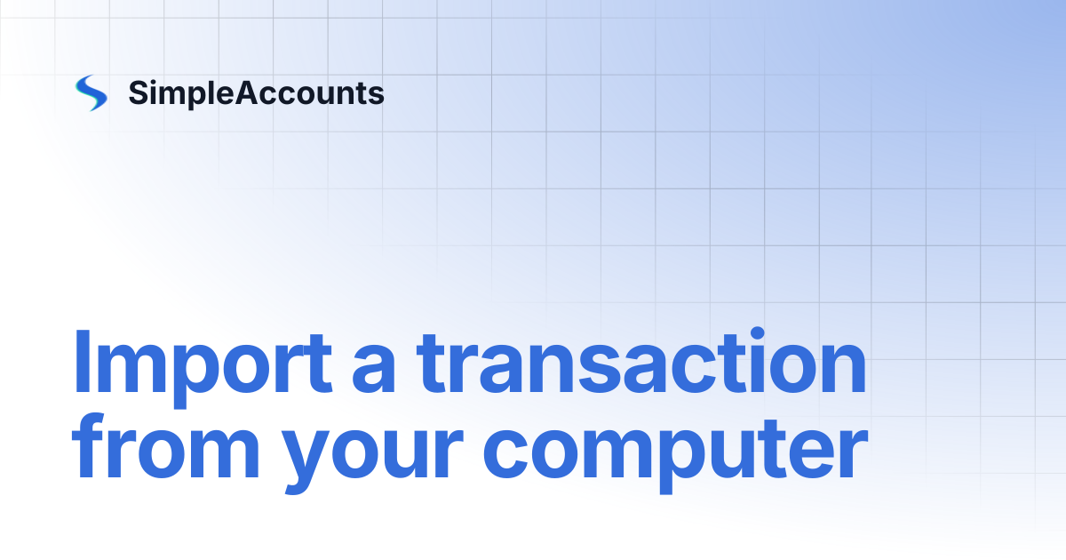 Import a transaction from your computer | SimpleAccounts